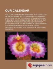 A OUR CALENDAR; THE JULIAN CALENDAR AND ITS ERRORS. HOW CORRECTED BY ...