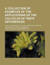 A COLLECTION OF EXAMPLES OF THE APPLICATIONS OF THE CALCULUS OF FINITE ...