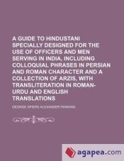 A GUIDE TO HINDUSTANI SPECIALLY DESIGNED FOR THE USE OF OFFICERS AND ...