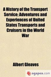 A HISTORY OF THE TRANSPORT SERVICE; ADVENTURES AND EXPERIENCES OF ...
