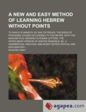 A NEW AND EASY METHOD OF LEARNING HEBREW WITHOUT POINTS; TO WHICH IS ...