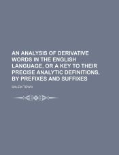 AN ANALYSIS OF DERIVATIVE WORDS IN THE ENGLISH LANGUAGE, OR A KEY TO ...