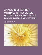 ANALYSIS OF LETTER-WRITING, WITH A LARGE NUMBER OF EXAMPLES OF MODEL ...