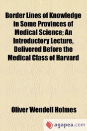 BORDER LINES OF KNOWLEDGE IN SOME PROVINCES OF MEDICAL SCIENCE; AN ...