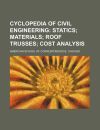 CYCLOPEDIA OF CIVIL ENGINEERING; STATICS MATERIALS ROOF TRUSSES COST ...