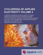 CYCLOPEDIA OF APPLIED ELECTRICITY VOLUME 4; A GENERAL REFERENCE WORK ON ...