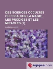 DES SCIENCES OCCULTES OU ESSAI SUR LA MAGIE, LES PRODIGES ET LES ...