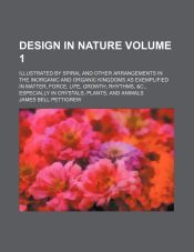 DESIGN IN NATURE VOLUME 1; ILLUSTRATED BY SPIRAL AND OTHER ARRANGEMENTS ...