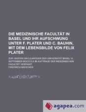 DIE MEDIZINISCHE FACULTAT IN BASEL UND IHR AUFSCHWUNG UNTER F. PLATER ...