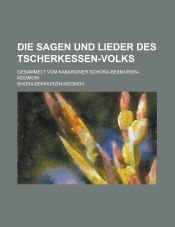 DIE SAGEN UND LIEDER DES TSCHERKESSEN-VOLKS; GESAMMELT VOM KABARDINER ...
