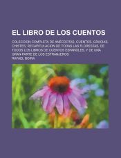 EL LIBRO DE LOS CUENTOS; COLECCION COMPLETA DE ANECDOTAS, CUENTOS ...