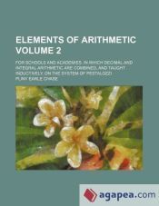 ELEMENTS OF ARITHMETIC; FOR SCHOOLS AND ACADEMIES. IN WHICH DECIMAL AND ...