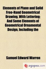 ELEMENTS OF PLANE AND SOLID FREE-HAND GEOMETRICAL DRAWING, WITH ...