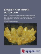 ENGLISH AND ROMAN-DUTCH LAW; BEING A STATEMENT OF THE DIFFERENCES ...