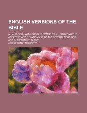 ENGLISH VERSIONS OF THE BIBLE; A HAND-BOOK WITH COPIOUS EXAMPLES ...