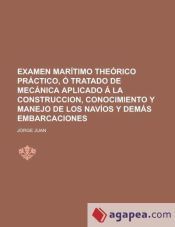 EXAMEN MARITIMO THEORICO PRACTICO, O TRATADO DE MECANICA APLICADO A LA CONSTRUCCION ...