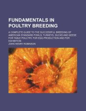 FUNDAMENTALS IN POULTRY BREEDING; A COMPLETE GUIDE TO THE SUCCESSFUL ...