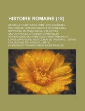 HISTOIRE ROMAINE; DEPUIS LA FONDATION DE ROME. AVEC DES NOTES ...