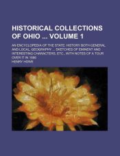HISTORICAL COLLECTIONS OF OHIO VOLUME 1; AN ENCYCLOPEDIA OF THE STATE ...