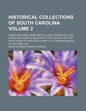 HISTORICAL COLLECTIONS OF SOUTH CAROLINA VOLUME 2; EMBRACING MANY RARE ...