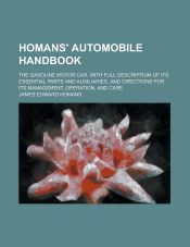 HOMANS' AUTOMOBILE HANDBOOK; THE GASOLINE MOTOR CAR, WITH FULL ...