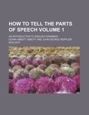HOW TO TELL THE PARTS OF SPEECH VOLUME 1; AN INTRODUCTION TO ENGLISH ...