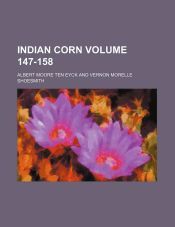 INDIAN CORN VOLUME 147-158 - ALBERT MOORE TEN EYCK - 9781232294221