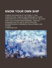 KNOW YOUR OWN SHIP; A SIMPLE EXPLANATION OF THE STABILITY, TRIM ...