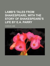LAMB'S TALES FROM SHAKESPEARE, WITH THE STORY OF SHAKESPEARE'S LIFE BY ...