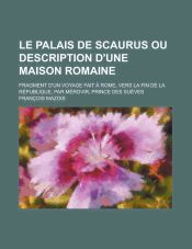LE PALAIS DE SCAURUS OU DESCRIPTION D'UNE MAISON ROMAINE; FRAGMENT D'UN ...
