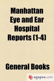 MANHATTAN EYE AND EAR HOSPITAL REPORTS VOLUME 1-4 - EAR MANHATTAN EYE ...