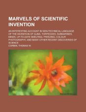 MARVELS OF SCIENTIFIC INVENTION; AN INTERESTING ACCOUNT IN NON ...