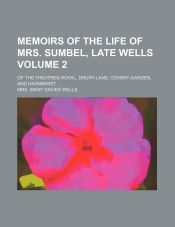 MEMOIRS OF THE LIFE OF MRS. SUMBEL, LATE WELLS VOLUME 2; OF THE ...