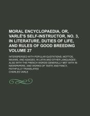 MORAL ENCYCLOPAEDIA, OR, VARLE'S SELF-INSTRUCTOR, NO. 3, IN LITERATURE ...