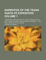NARRATIVE OF THE TEXAN SANTA FE EXPEDITION VOLUME 1 ; COMPRISING A ...