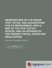 OBSERVATIONS ON THE INDIAN POST OFFICE, AND SUGGESTIONS FOR ITS ...