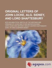 ORIGINAL LETTERS OF JOHN LOCKE, ALG. SIDNEY, AND LORD SHAFTESBURY; WITH ...