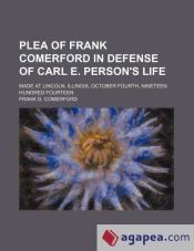 PLEA OF FRANK COMERFORD IN DEFENSE OF CARL E. PERSON'S LIFE; MADE AT ...