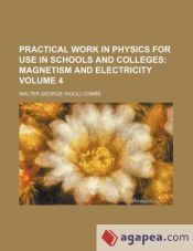 PRACTICAL WORK IN PHYSICS FOR USE IN SCHOOLS AND COLLEGES VOLUME 4 ...