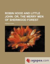 ROBIN HOOD AND LITTLE JOHN; OR, THE MERRY MEN OF SHERWOOD FOREST ...