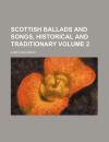 SCOTTISH BALLADS AND SONGS, HISTORICAL AND TRADITIONARY VOLUME 2 ...