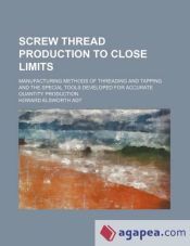 SCREW THREAD PRODUCTION TO CLOSE LIMITS; MANUFACTURING METHODS OF ...