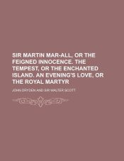 SIR MARTIN MAR-ALL, OR THE FEIGNED INNOCENCE. THE TEMPEST, OR THE ...