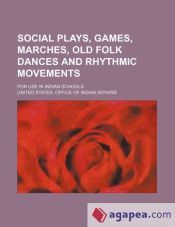 SOCIAL PLAYS, GAMES, MARCHES, OLD FOLK DANCES AND RHYTHMIC MOVEMENTS ...