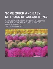 SOME QUICK AND EASY METHODS OF CALCULATING; A SIMPLE EXPLANATION OF THE ...