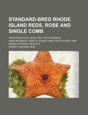 STANDARD-BRED RHODE ISLAND REDS, ROSE AND SINGLE COMB; THEIR PRACTICAL ...