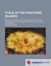 STATE OF THE PHILIPPINE ISLANDS; BEING AN HISTORICAL, STATISTICAL, AND ...