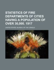 STATISTICS OF FIRE DEPARTMENTS OF CITIES HAVING A POPULATION OF OVER ...