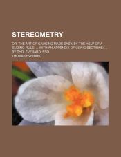 STEREOMETRY; OR, THE ART OF GAUGING MADE EASY, BY THE HELP OF A SLIDING ...