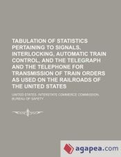 TABULATION OF STATISTICS PERTAINING TO SIGNALS, INTERLOCKING, AUTOMATIC ...